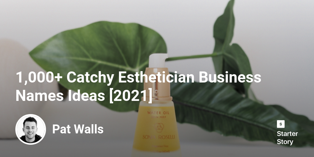 1,000+ Catchy Esthetician Business Names Ideas [2024] - Starter Story