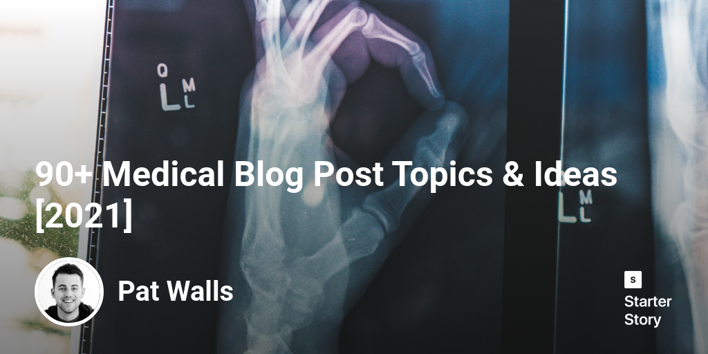 90+ Medical Blog Post Topics & Ideas [2024] - Starter Story