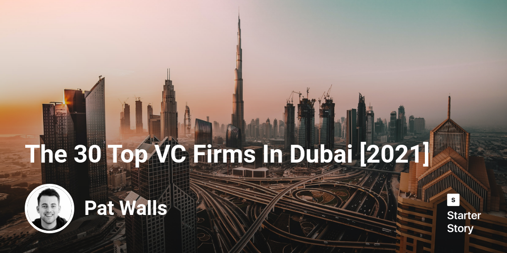 The 30 Top VC Firms In Dubai [2024] - Starter Story