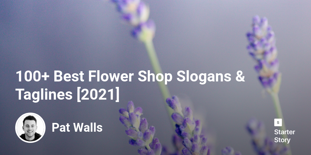 100+ Best Flower Shop Slogans & Taglines [2024] - Starter Story