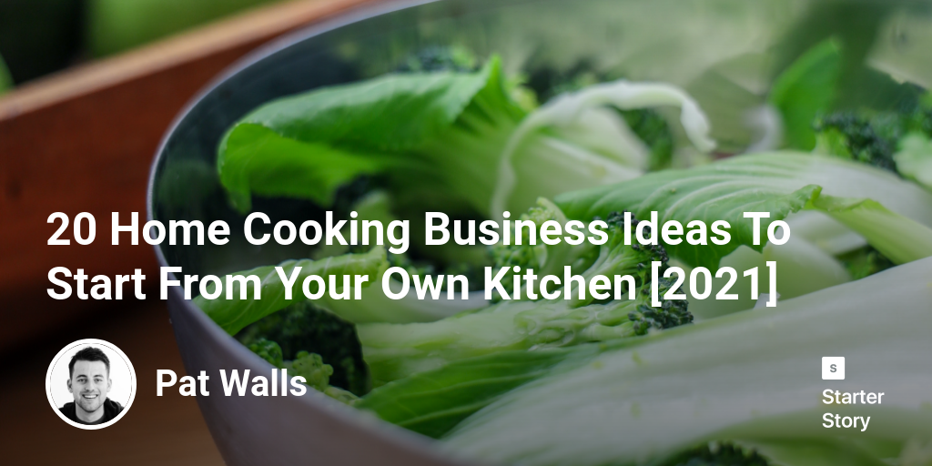 20 Home Cooking Business Ideas To Start From Your Own Kitchen [2024]