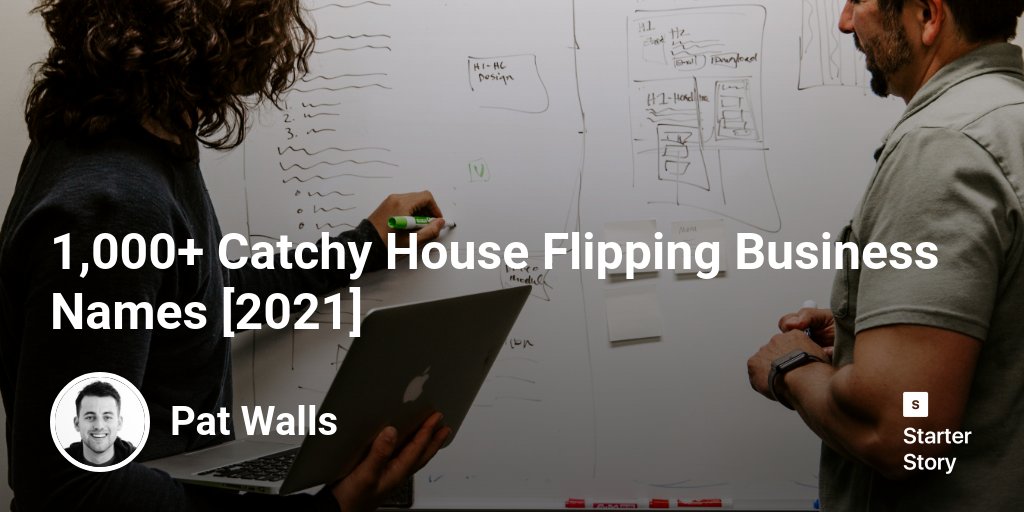 1,000+ Catchy House Flipping Business Names [2024] - Starter Story