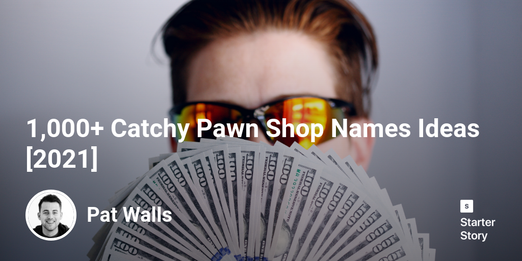 1,000+ Catchy Pawn Shop Names Ideas [2024] - Starter Story