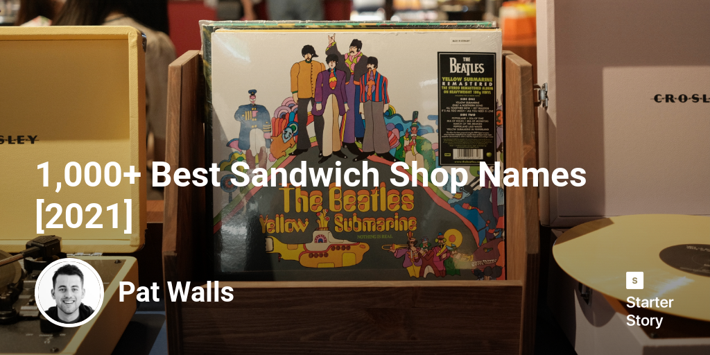 1,000+ Best Sandwich Shop Names [2024] - Starter Story