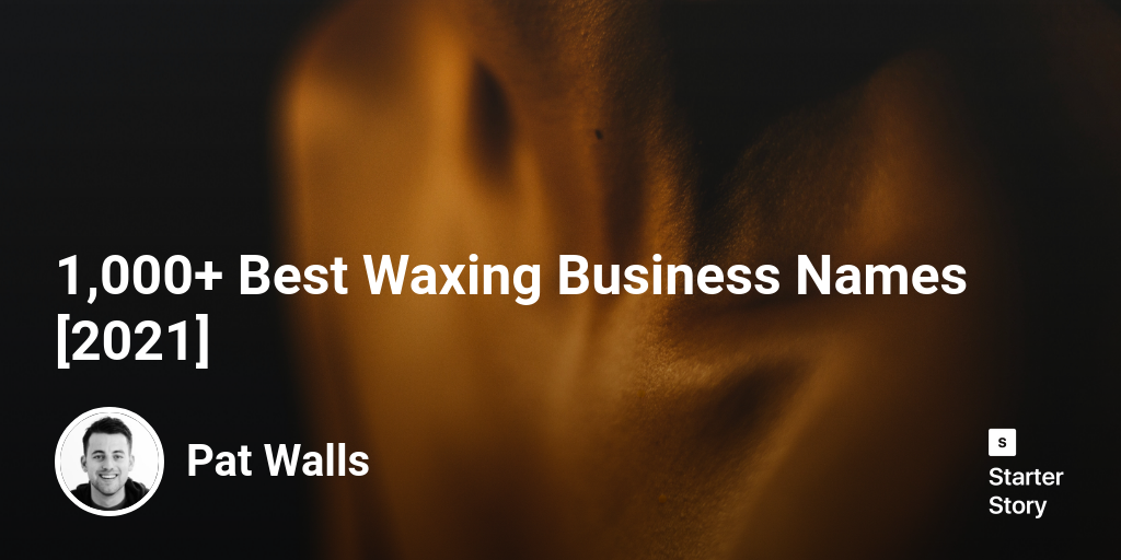 1,000+ Best Waxing Business Names [2024] - Starter Story