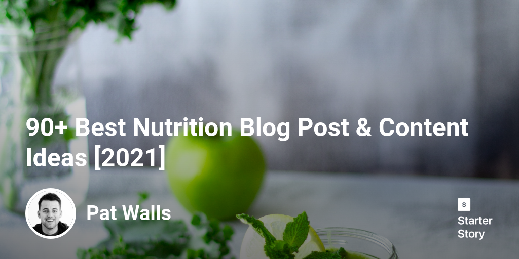 90+ Best Nutrition Blog Post & Content Ideas [2024] - Starter Story