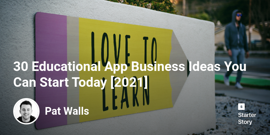 30 Educational App Business Ideas You Can Start Today [2024] - Starter