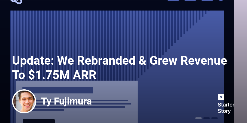 Update: We Rebranded & Grew Revenue To $1.75M ARR - Starter Story
