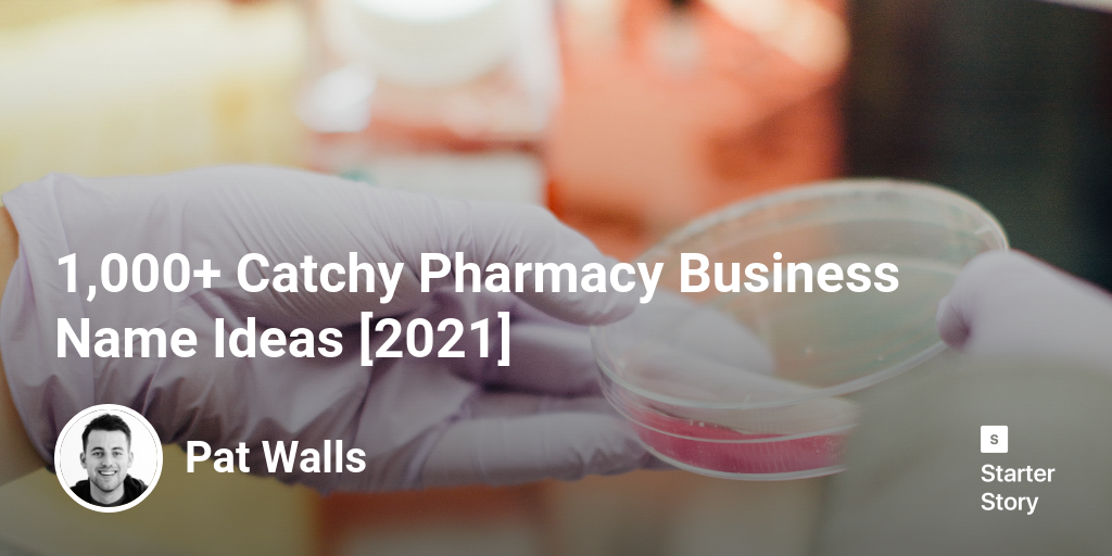 1,000+ Catchy Pharmacy Business Name Ideas [2024] - Starter Story