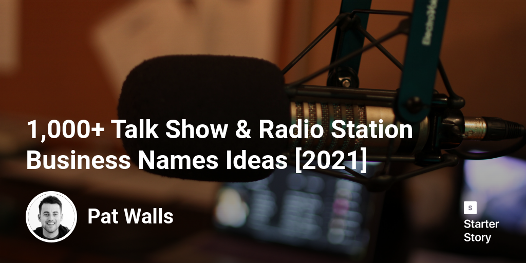 1,000+ Talk Show & Radio Station Business Names Ideas [2024] - Starter