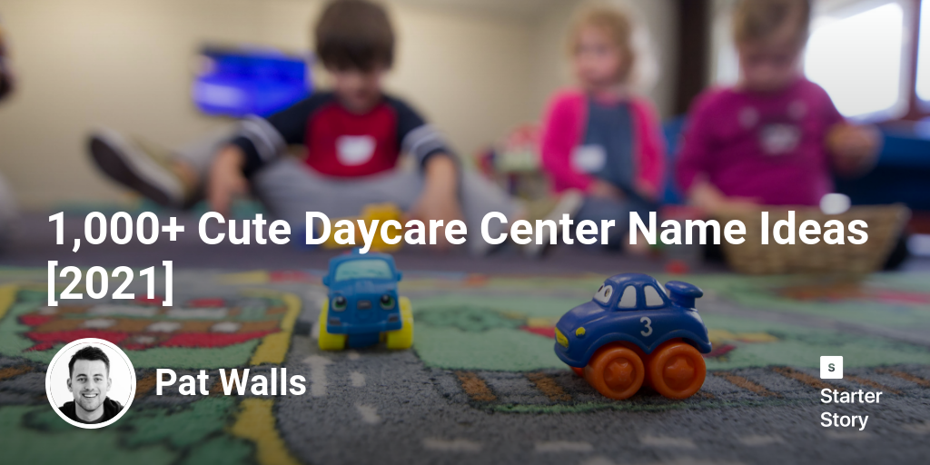 1,000+ Cute Daycare Center Name Ideas [2024] - Starter Story