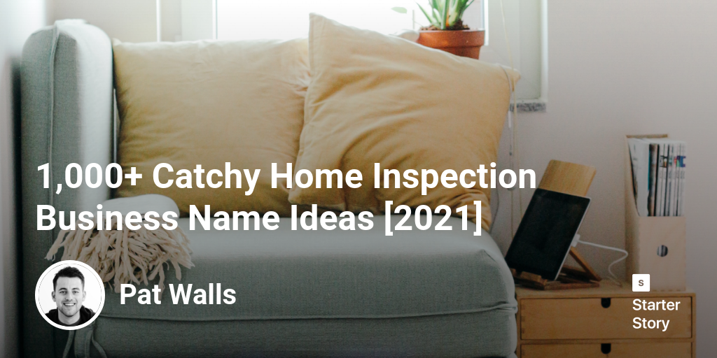 1,000+ Catchy Home Inspection Business Name Ideas [2024] - Starter