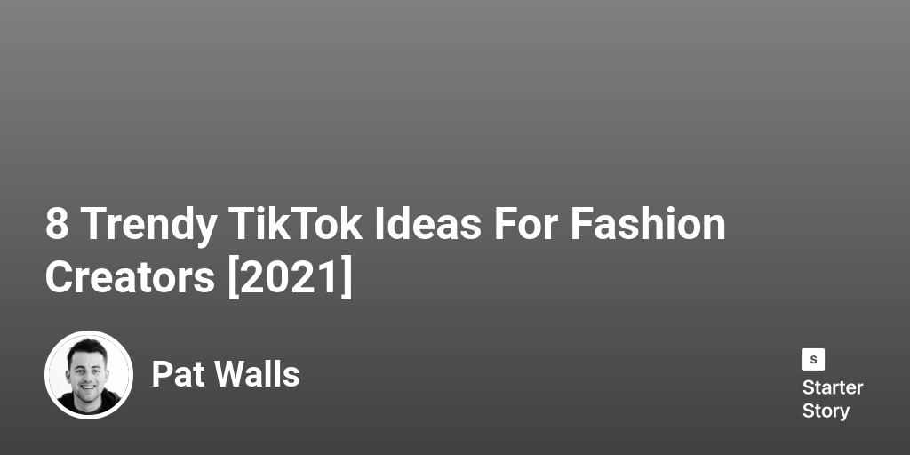 8 Trendy TikTok Ideas For Fashion Creators [2024] - Starter Story