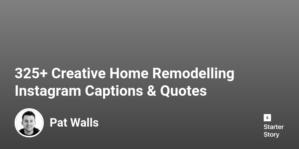 325+ Creative Home Remodelling Instagram Captions & Quotes - Starter