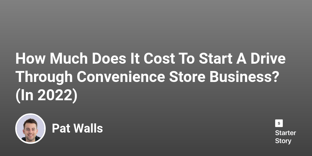 How Much Does It Cost To Start A Drive Through Convenience Store