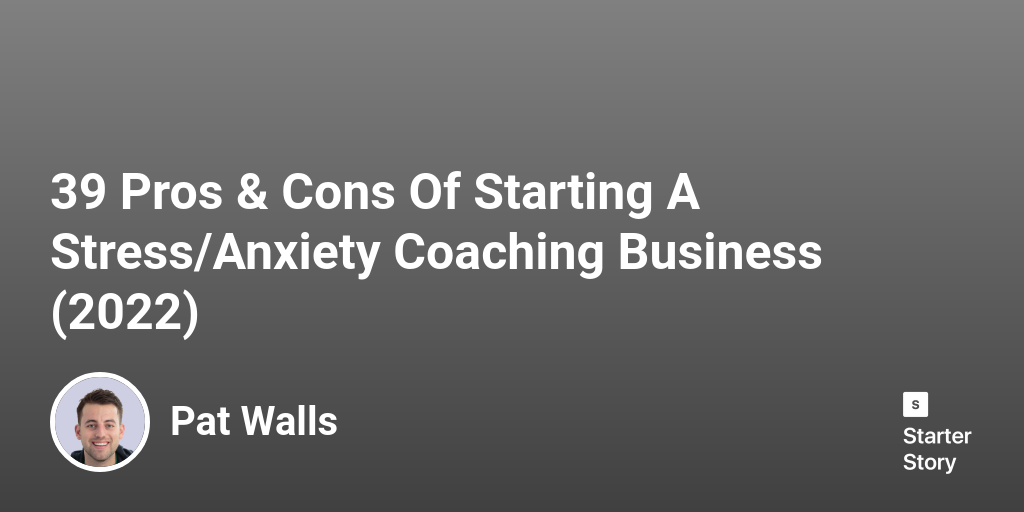 39 Pros & Cons Of Starting A Stress/Anxiety Coaching Business (2024)