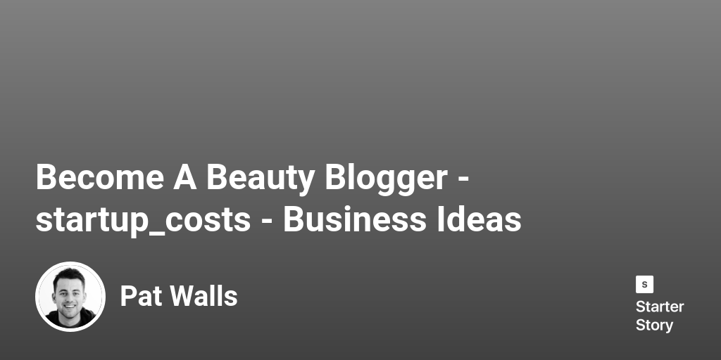 How Much Does It Cost To Become A Beauty Blogger? (In 2024) - Starter