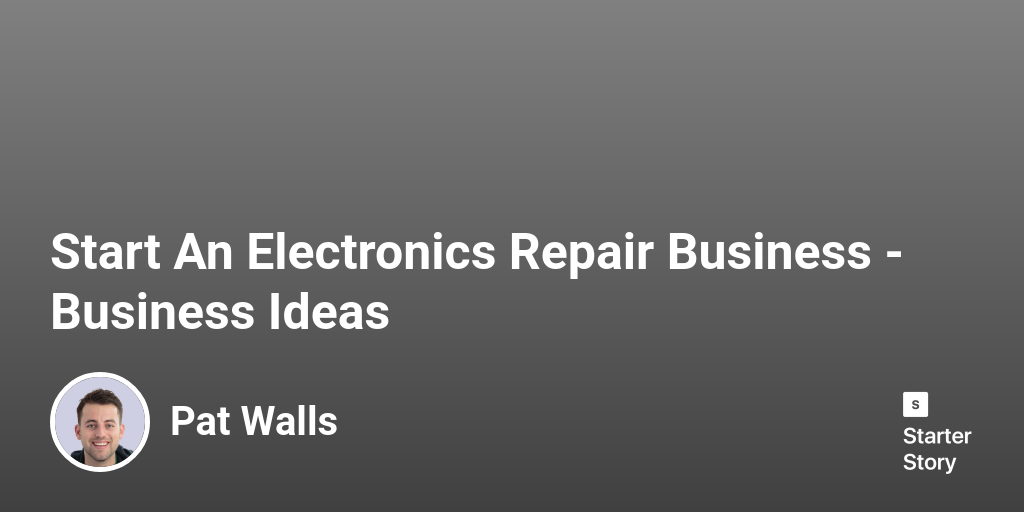 Business Idea: Start An Electronics Repair Business in 2024 - Starter