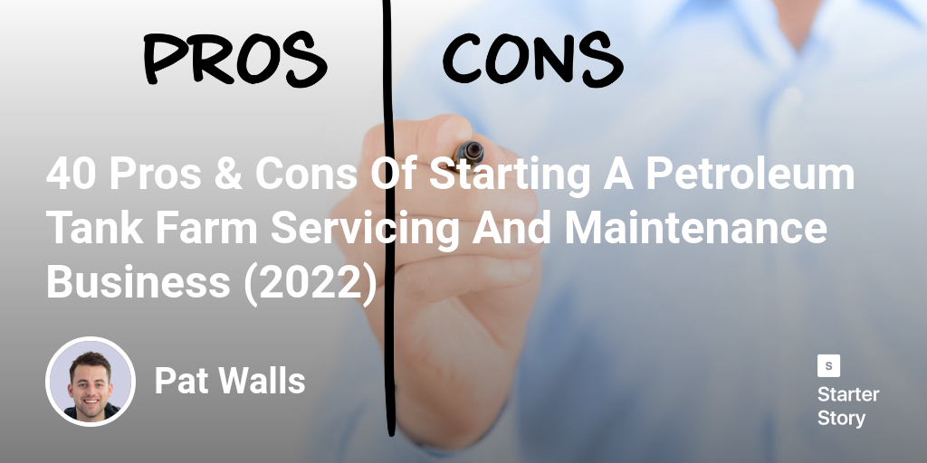 40 Pros & Cons Of Starting A Petroleum Tank Farm Servicing And