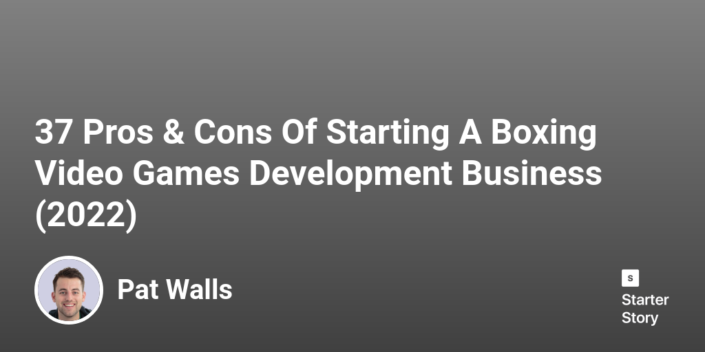 37 Pros & Cons Of Starting A Boxing Video Games Development Business
