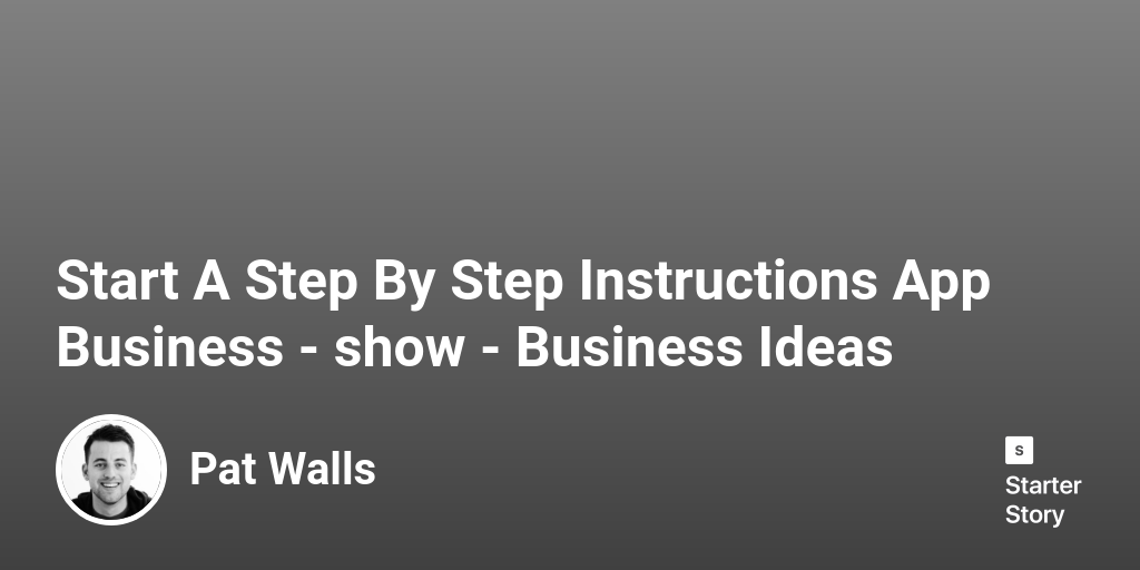 Business Idea: Start A Step By Step Instructions App Business in 2024