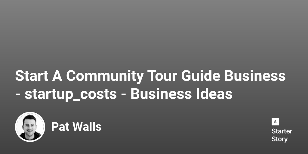 How Much Does It Cost To Start A Community Tour Guide Business? (In