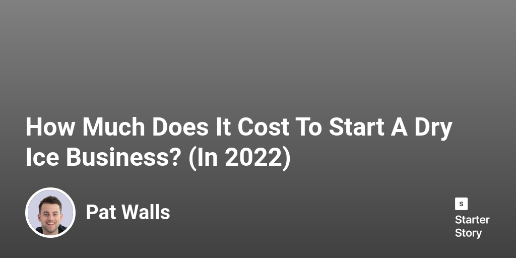 How Much Does It Cost To Start A Dry Ice Business? (In 2024) - Starter