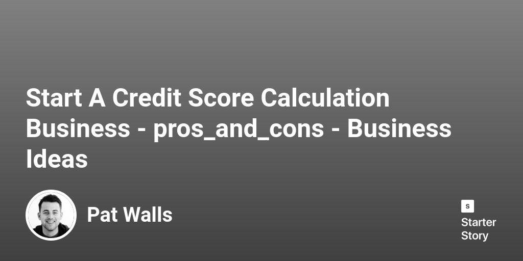 34 Pros & Cons Of Starting A Credit Score Calculation Business (2024) 34 Pros & Cons Of Starting A Credit Score Calculation Business (2024)