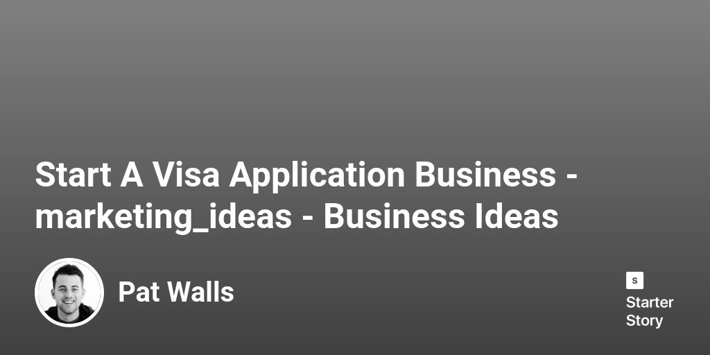 60 Marketing Ideas For A Visa Application Business (2024) - Starter