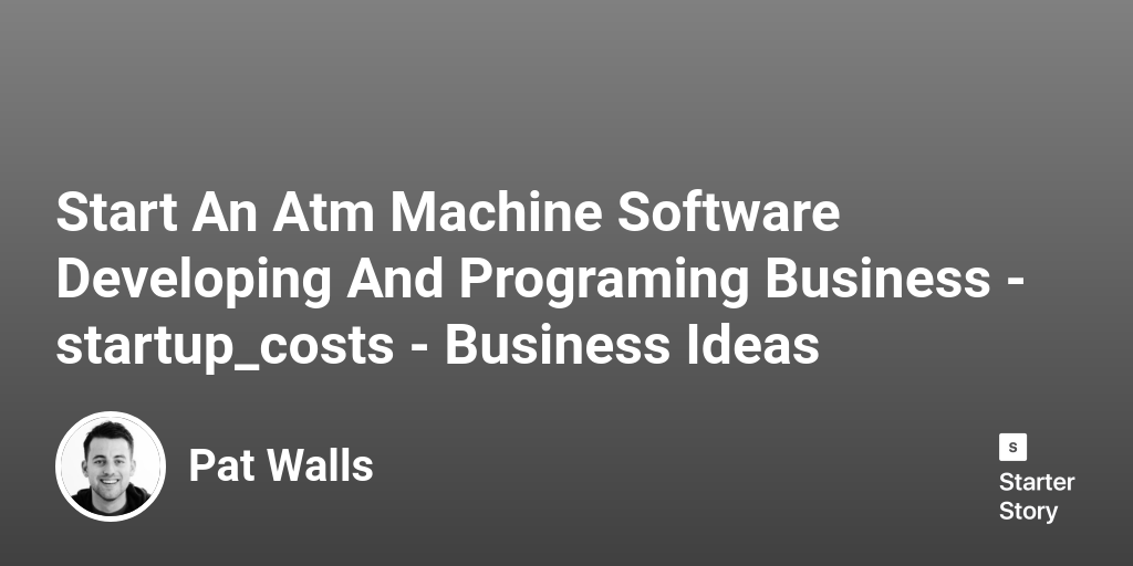 How Much Does It Cost To Start An Atm Machine Software Developing And