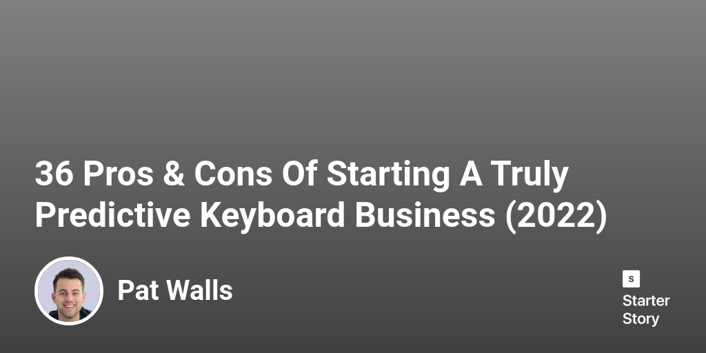 36 Pros & Cons Of Starting A Truly Predictive Keyboard Business (2024)