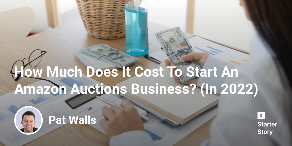 How Much Does It Cost To Start An Amazon Auctions Business? (In 2024)