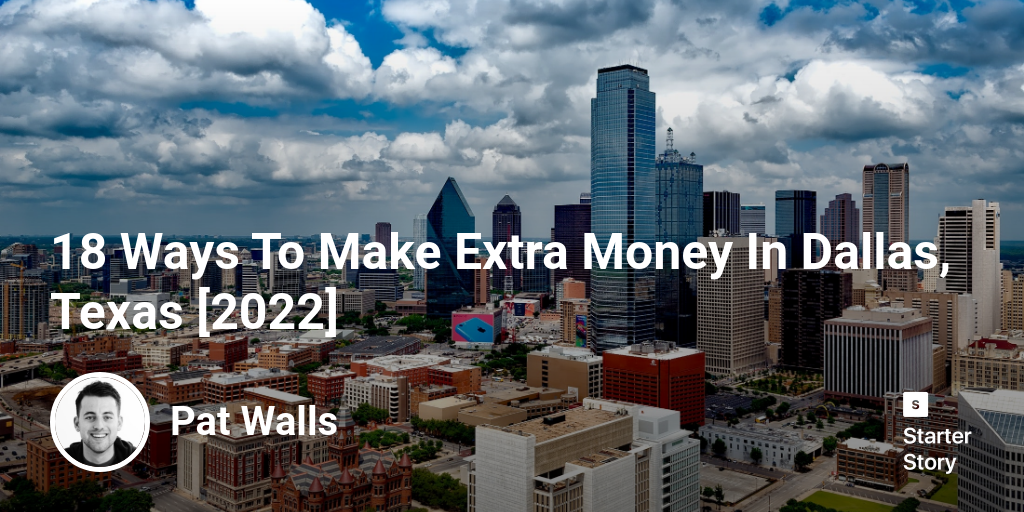 18 Ways To Make Extra Money In Dallas, Texas [2024] - Starter Story