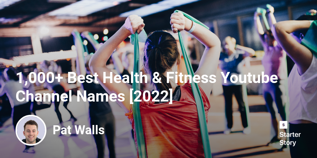 1,000+ Best Health & Fitness Youtube Channel Names [2024] - Starter