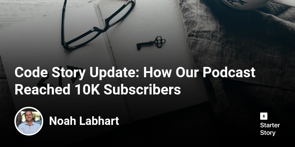 Code Story Update: How Our Podcast Reached 10K Subscribers - Starter