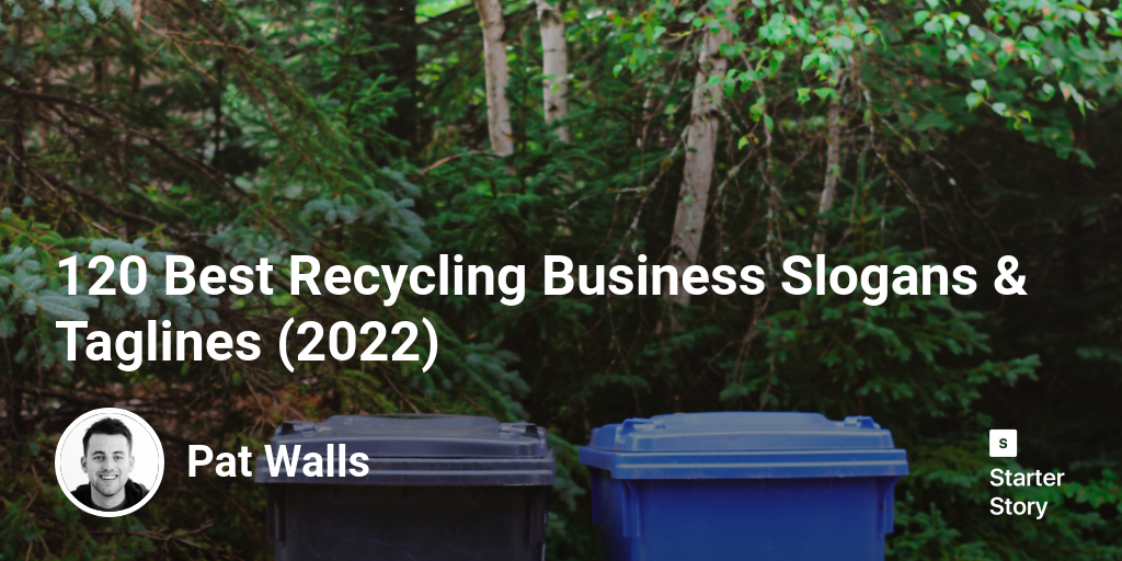 120 Best Recycling Business Slogans & Taglines (2024) - Starter Story