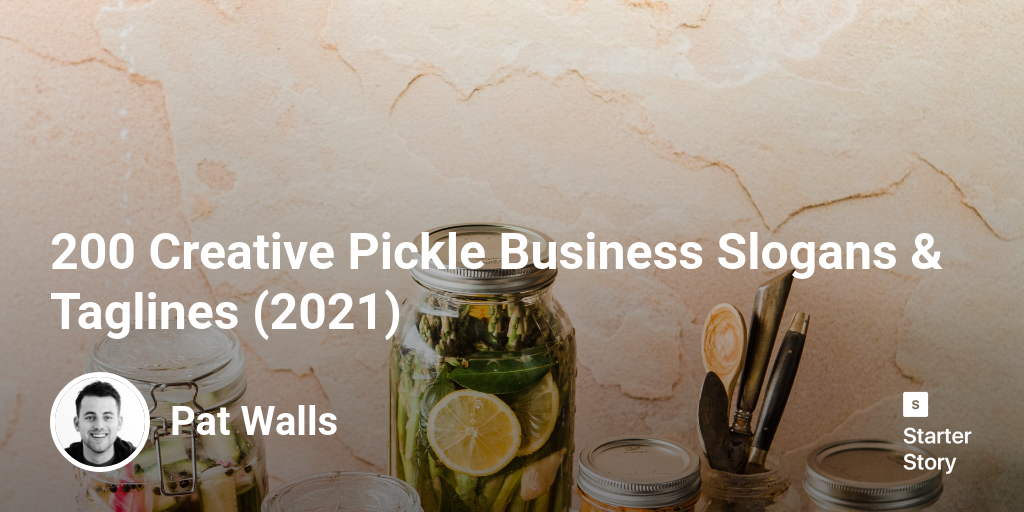 200 Creative Pickle Business Slogans & Taglines (2024) - Starter Story
