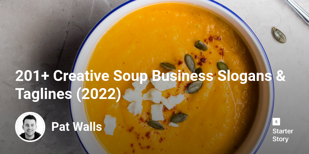 201+ Creative Soup Business Slogans & Taglines (2024) - Starter Story