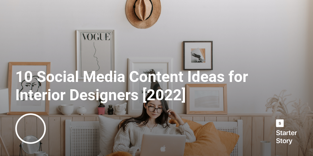 10 Social Media Content Ideas for Interior Designers [2024] - Starter