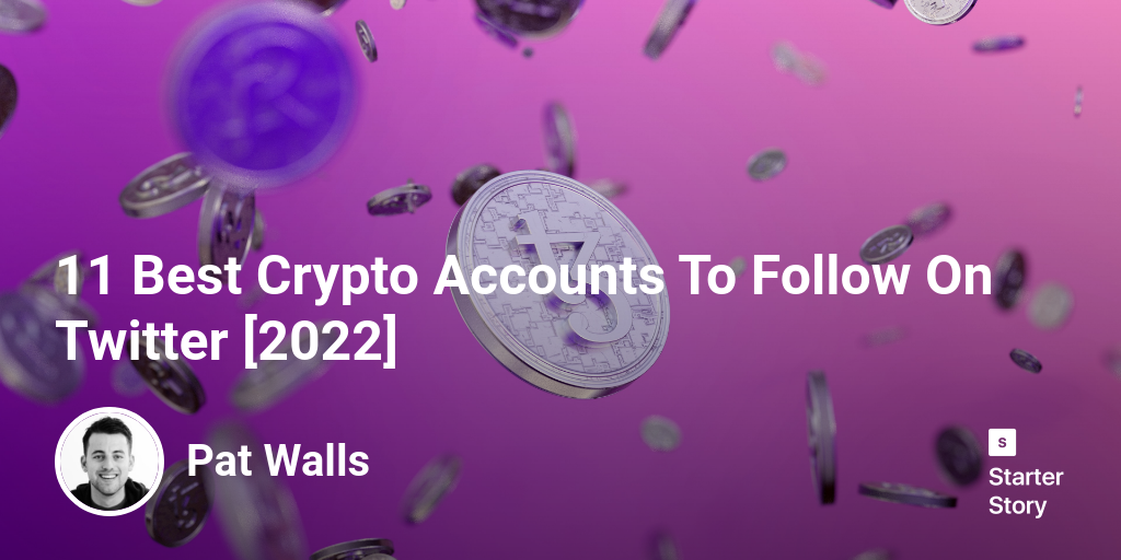 11 Best Crypto Accounts To Follow On Twitter [2024] - Starter Story