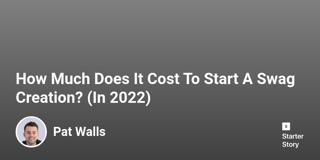 How Much Does It Cost To Start A Swag Creation? (In 2024) - Starter