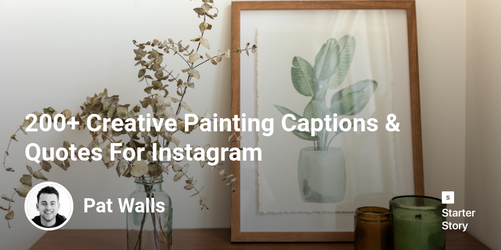 200+ Creative Painting Captions & Quotes For Instagram - Starter Story