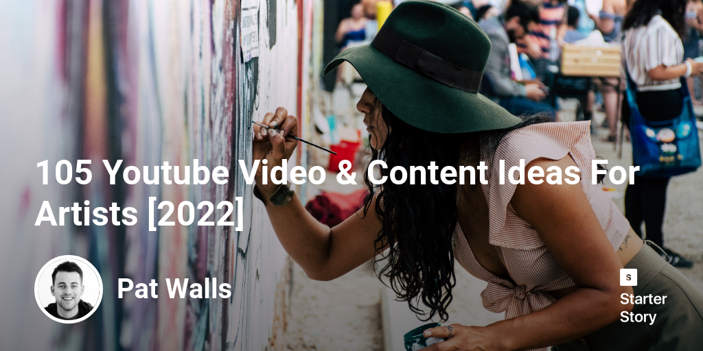 105 Youtube Video & Content Ideas For Artists [2024] - Starter Story