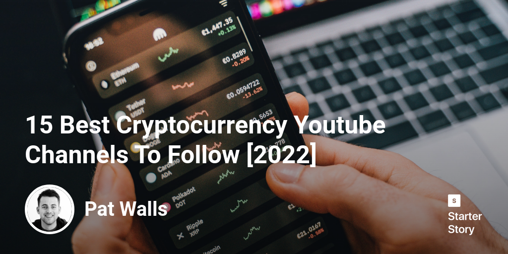 15 Best Cryptocurrency Youtube Channels To Follow [2024] - Starter