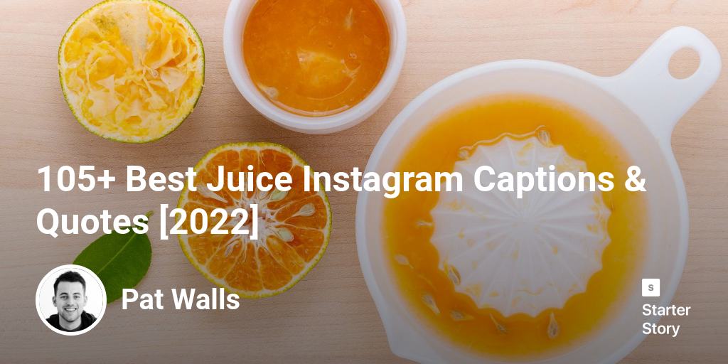 105+ Best Juice Instagram Captions & Quotes [2024] - Starter Story