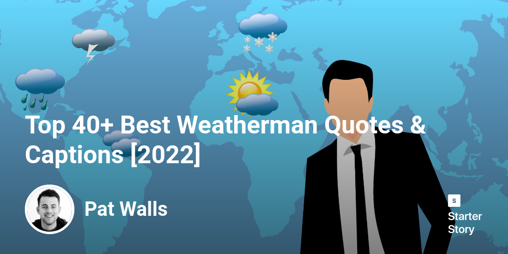 Top 40+ Best Weatherman Quotes & Captions [2024] - Starter Story