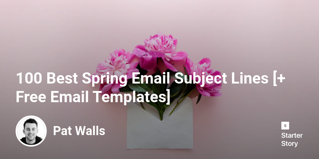 100 Best Spring Email Subject Lines [+ Free Email Templates] - Starter