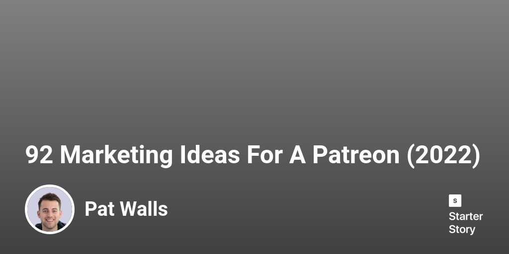 92 Marketing Ideas For A Patreon (2024) - Starter Story