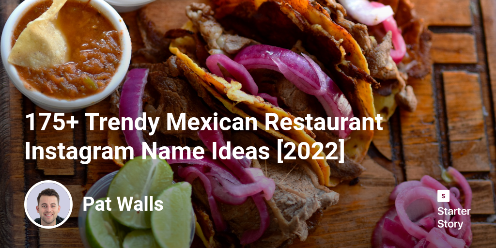 175+ Trendy Mexican Restaurant Instagram Name Ideas [2024] - Starter
