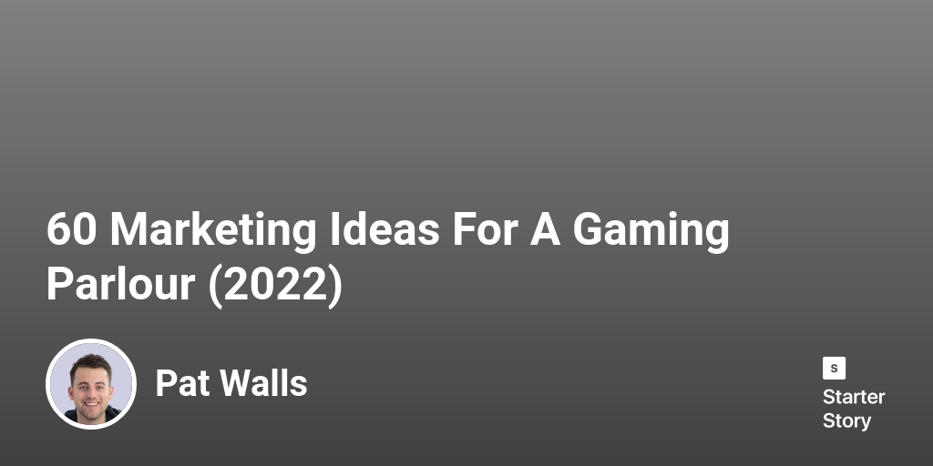 60 Marketing Ideas For A Gaming Parlour (2024) - Starter Story